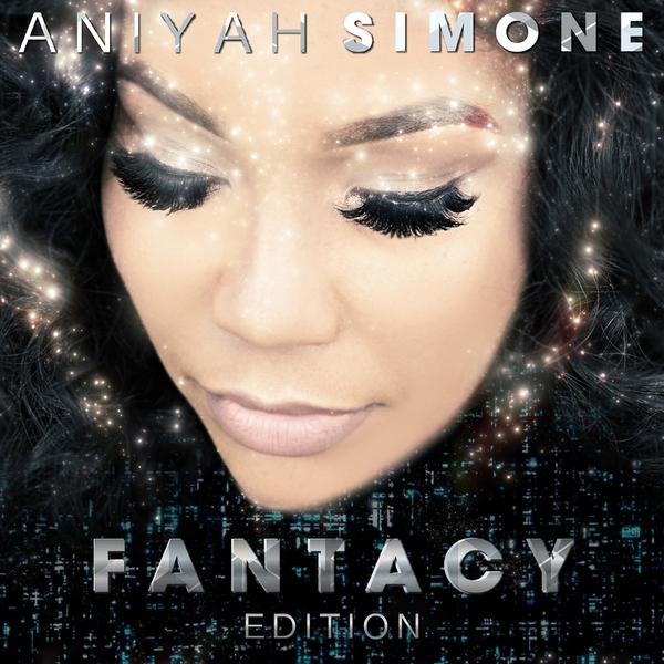Aniyah Simone' Announces Newly Released EP, "Fantacy Edition"