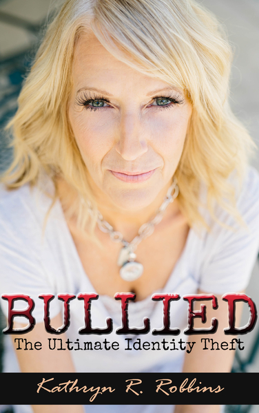 Kathryn R. Robbins Releases Her New Book "BULLIED: The Ultimate ...