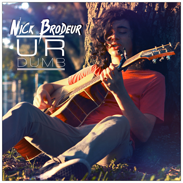 New Artist, Nick Brodeur Releases Debut Single, "UR DUMB"
