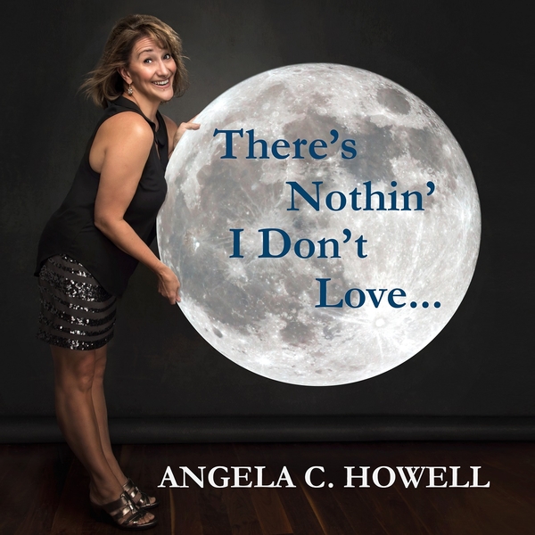 Jazz Singer Angela Howell's "There's Nothin' I Don't Love" Hits the ...