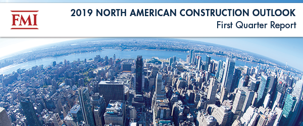 FMI Releases North American Construction Outlook, First Quarter 2019 Report