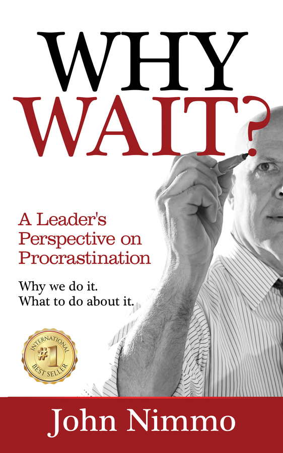 John Nimmo's book "WHY WAIT?: A Leader's Perspective on Procrastination ...